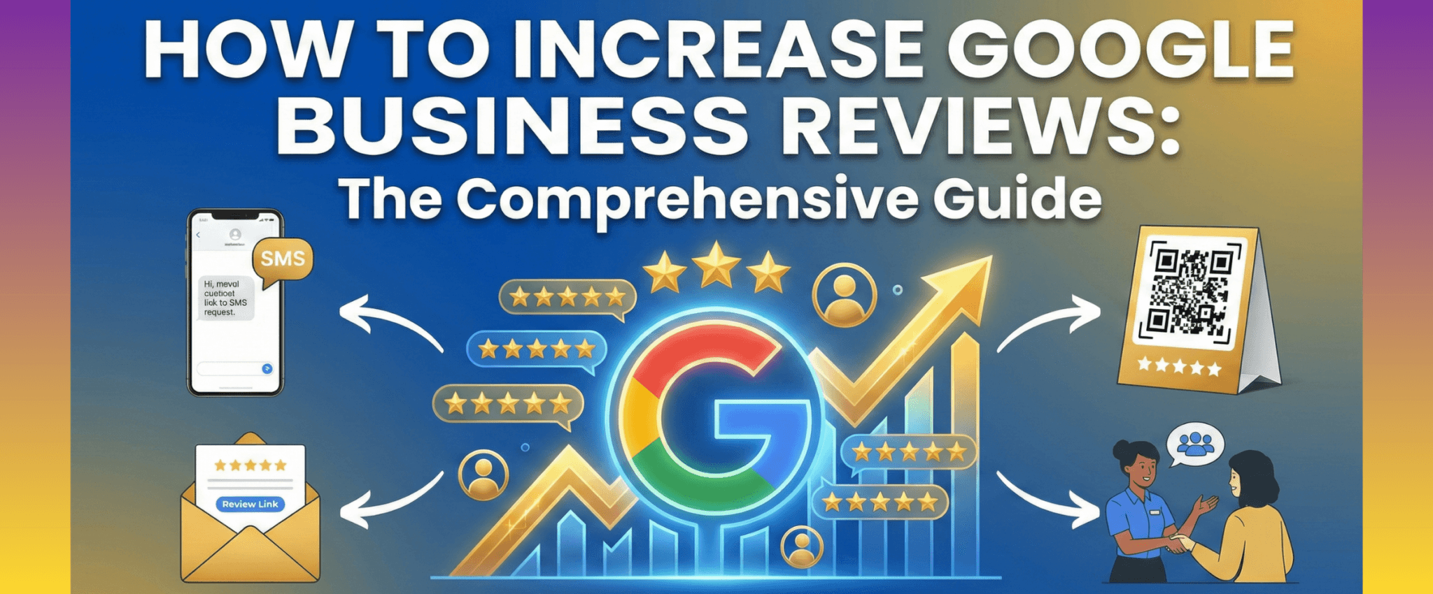 How To Increase Google Business Reviews: The Ultimate Guide